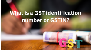 What is a GST identification number or GSTIN? – Tax D Help